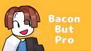Bacon But Pro