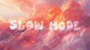SLOW MODE