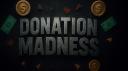 DONATION MADNESS
